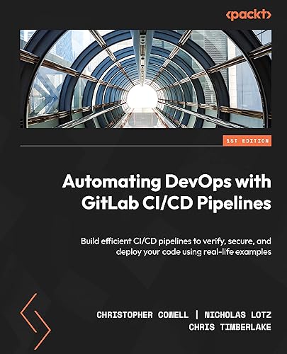 Automating DevOps with GitLab CI/CD Pipelines: Build efficient CI/CD ...