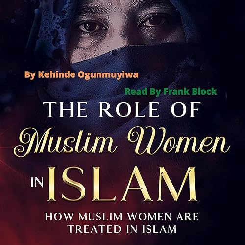 The Role of Muslim Women in Islam: How Muslim Women Are Treated in ...