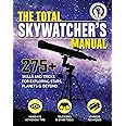 The Total Skywatcher's Manual: 275+ Skills and Tricks for Exploring Stars, Planets, and Beyond ...