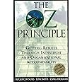 The Oz Principle: Getting Results Through Individual & Organizational ...