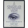 A Singular View: The Art of Seeing With One Eye: Brady, Frank B ...