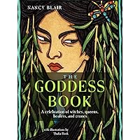 The Goddess Book: A Celebration of Witches, Queens, Healers, and Crones ...