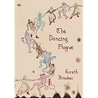 The Dancing Plague: The Strange, True Story of an Extraordinary Illness ...