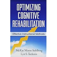 Optimizing Cognitive Rehabilitation: Effective Instructional Methods: 9781609182007: Medicine ...