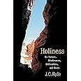 Holiness: Its Nature, Hindrances, Difficulties, and Roots: Ryle, J. C ...