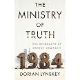 The Ministry of Truth: The Biography of George Orwell's 1984: Lynskey ...