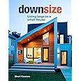 Downsize: Living Large in a Small House: Koones, Sheri: 9781641550338 ...