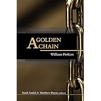 A Golden Chain: William Perkins, Mark Smith, Matthew Payne ...