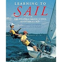 Learning to Sail: The Annapolis Sailing School Guide for All Ages: Di ...