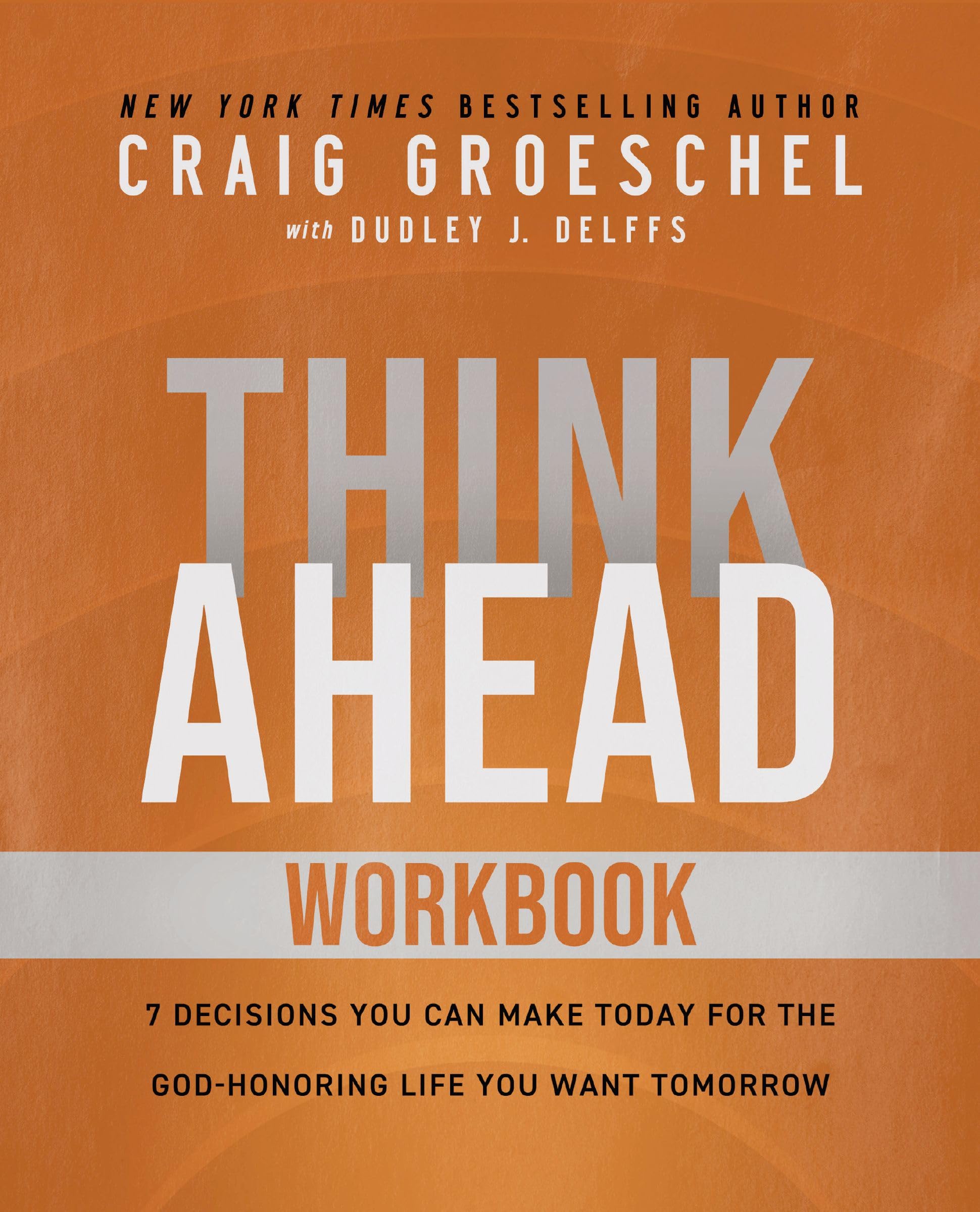 Think Ahead Workbook: The Power of Pre-Deciding for a Better Life ...