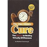 The One-Minute Cure: The Secret to Healing Virtually All Diseases - 2nd ...