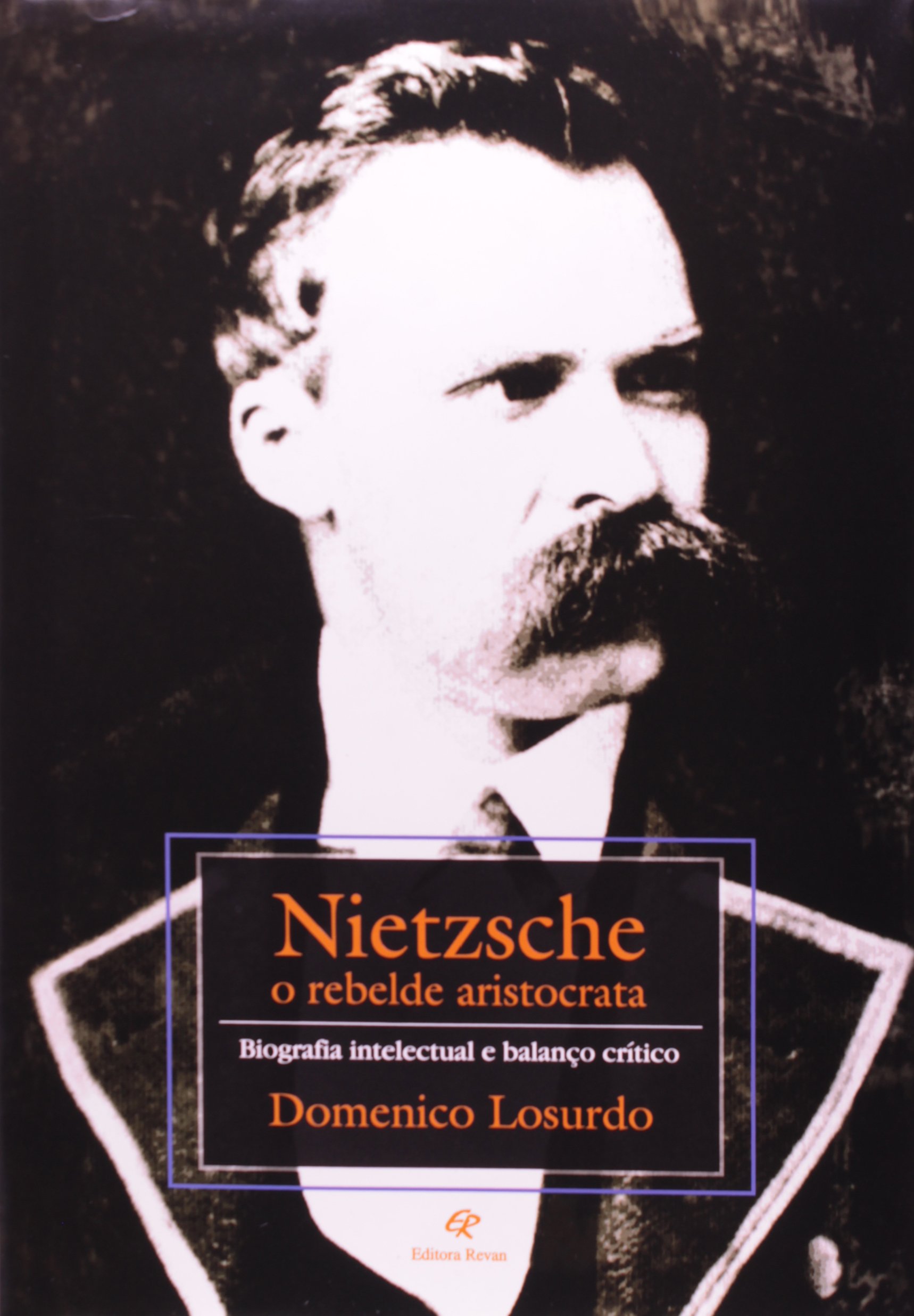 Nietzsche - O Rebelde Aristocrata - Biografia Intelectual E Balanço ...