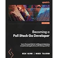 Full-Stack Web Development with Go: Build your web applications quickly using the Go programming ...