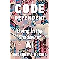 Code Dependent: Living in the Shadow of AI: Murgia, Madhumita: 9781250867391: Amazon.com: Books