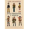 Bye Forever, I Guess: Meadows, Jodi: 9780823456383: Amazon.com: Books