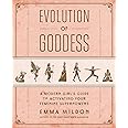 Evolution of Goddess: A Modern Girl's Guide to Activating Your Feminine ...