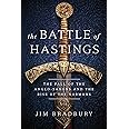 The Battle of Hastings: The Fall of the Anglo-Saxons and the Rise of ...