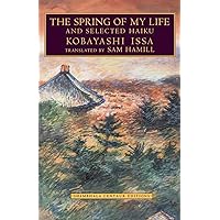 The Spring of My Life: And Selected Haiku: Kobayashi Issa, Sam Hamill ...