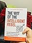 The Way of the Intelligent Rebel: Succeed Outside the System, Teach ...