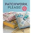 Patchwork, Please!: Colorful Zakka Projects to Stitch and Give: Takahashi, Ayumi: 9781596685994 ...