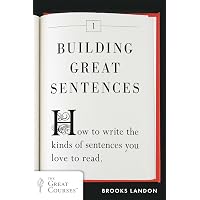 Building Great Sentences: How to Write the Kinds of Sentences You Love ...