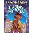 I Am Okay to Feel: Brown, Karamo, Brown, Jason "Rachel", Cerna ...