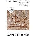 Exercised: Why Something We Never Evolved to Do Is Healthy and ...