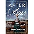Amazon.com: After Anne: A Novel of Lucy Maud Montgomery's Life: 9780063246454: Steiner, Logan: Books