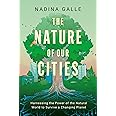 Nature of Our Cities, The: Harnessing the Power of the Natural World to ...