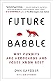 Future Babble: Why Pundits Are Hedgehogs and Foxes Know Best: Daniel ...