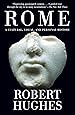 Rome: A Cultural, Visual, and Personal History: Hughes, Robert ...