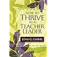 How to Thrive as a Teacher Leader: Gabriel, John G.: 9781416600312 ...