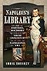 Napoleon's Library: The Emperor, His Books and Their Influence on the ...