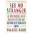 Amazon.com: See No Stranger: A Memoir and Manifesto of Revolutionary Love: 9780525509097: Kaur ...