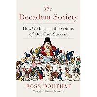 The Decadent Society: How We Became the Victims of Our Own Success ...