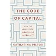 The Code of Capital: How the Law Creates Wealth and Inequality: Pistor ...
