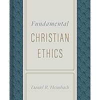 Fundamental Christian Ethics: Heimbach, Daniel: 9780805447637: Amazon ...