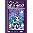 Africans In Colonial Louisiana: The Development of Afro-Creole Culture ...