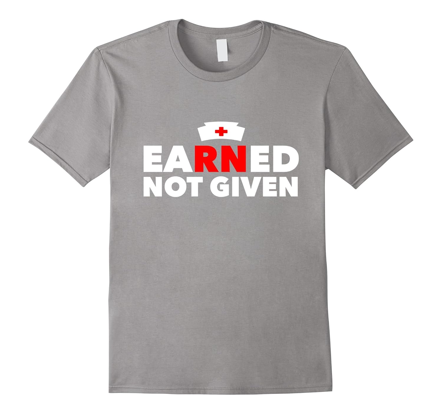 Earned Not Given awesome National Nurses Week gift t-shirt-CD – Canditee
