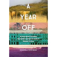 Amazon.com: A Year Off: A Story About Traveling the World—And How to ...