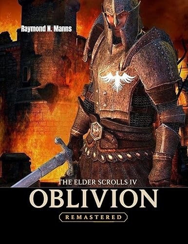 THE ELDER SCROLLS IV: OBLIVION REMASTERED GAME GUIDE: The Complete Strategy Guide with Full ...
