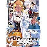 Amazon.com: How a Realist Hero Rebuilt the Kingdom (Light Novel) Vol. 5: 9781642757378 ...