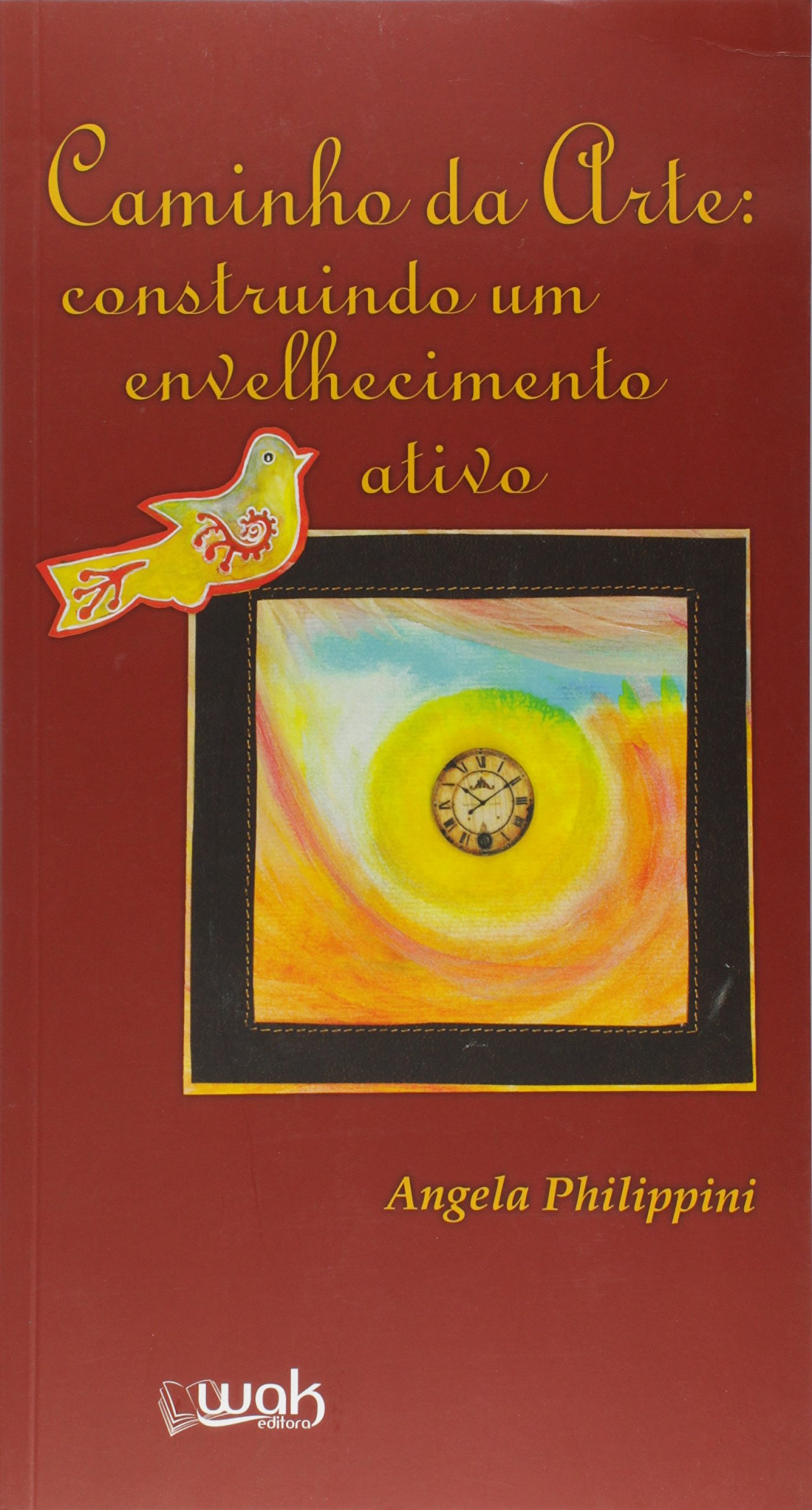 Caminho da Arte. Construindo Um Envelhecimento Ativo PDF Angela Philippini