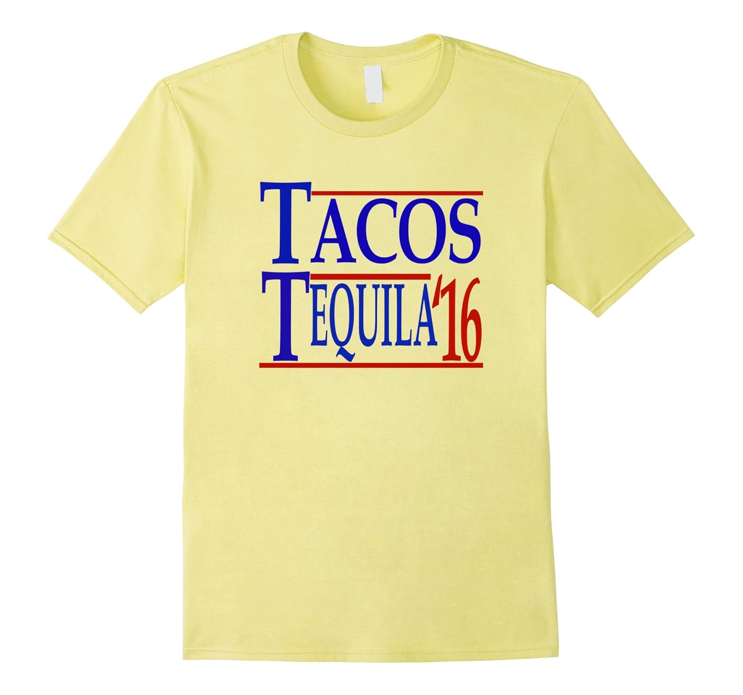 Tacos Tequila ’16 For President Tshirt Funny Voting Election-CL – Colamaga