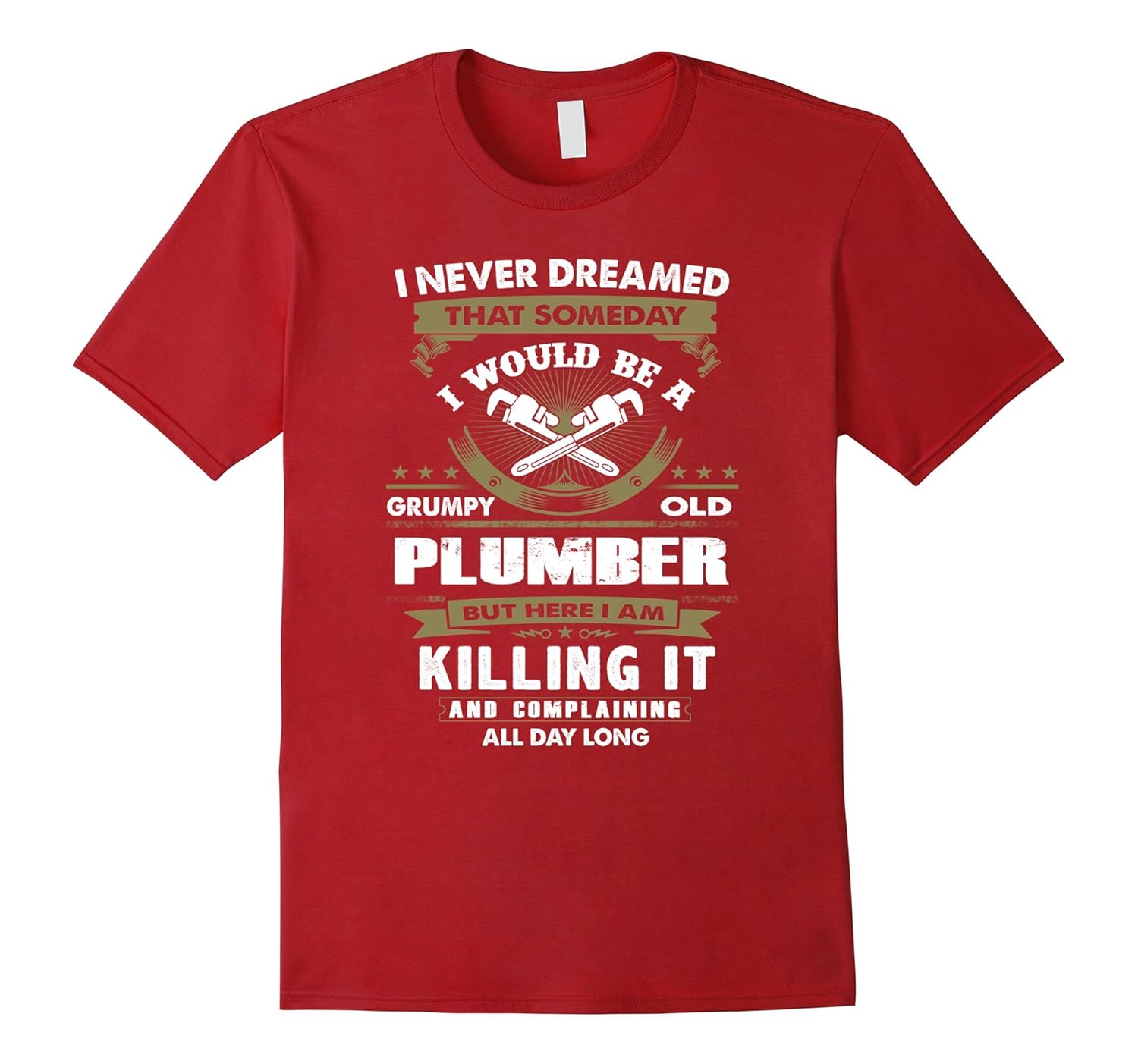 I never dreamed that someday I would be a Grumpy old plumber
