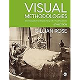 Visual Methodologies: An Introduction to Researching with Visual Materials: Rose, Gillian ...