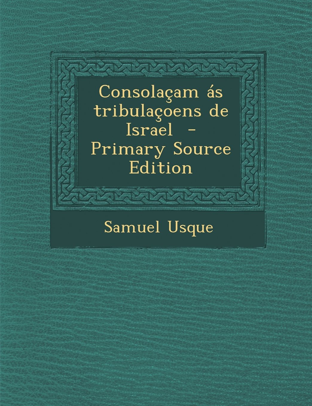 Consolacam as Tribulacoens de Israel - Primary Source Edition PDF ...