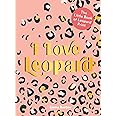 I Love Leopard: The Little Book of Leopard Print: Bastow, Emma ...