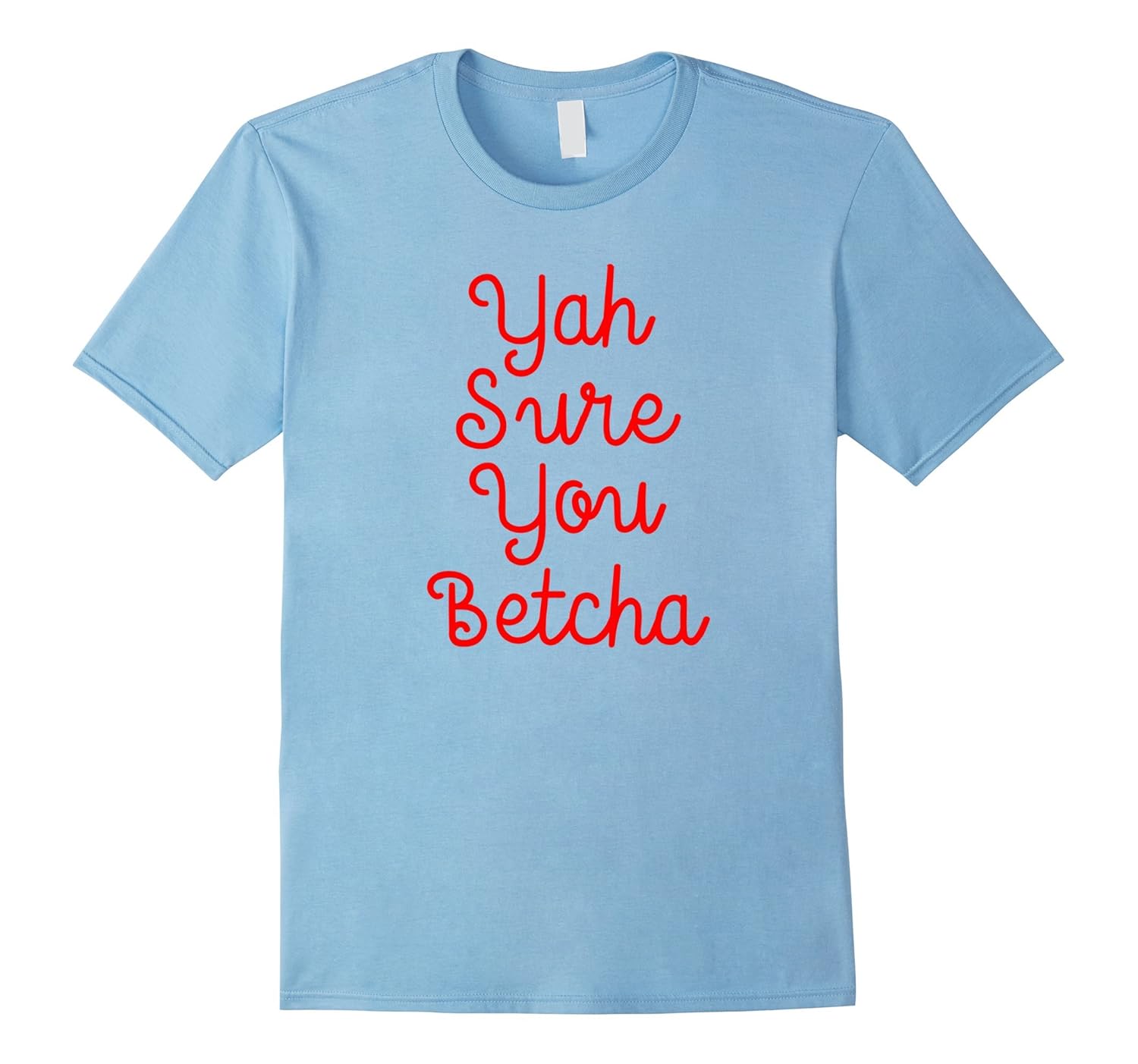Yah Sure You Betcha Minnesota Funny Saying T-Shirt-CL – Colamaga