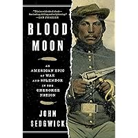 Blood Moon: An American Epic of War and Splendor in the Cherokee Nation ...